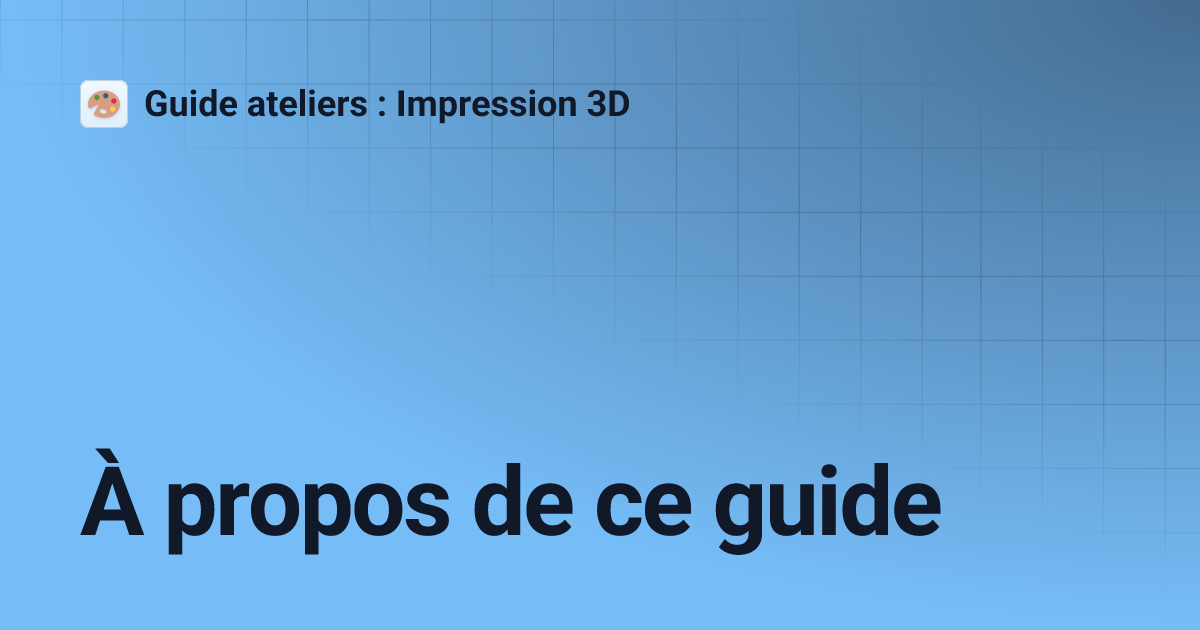 À propos de ce guide | Guide ateliers : Impression 3D