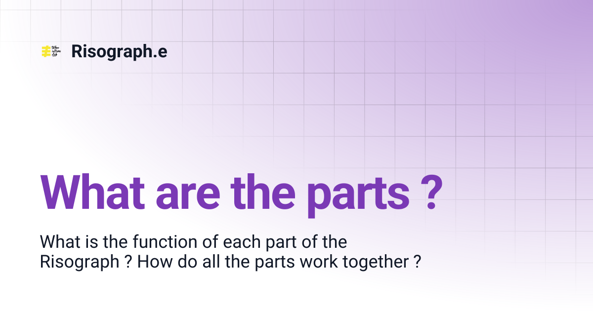 What are the parts ? | Risograph.e